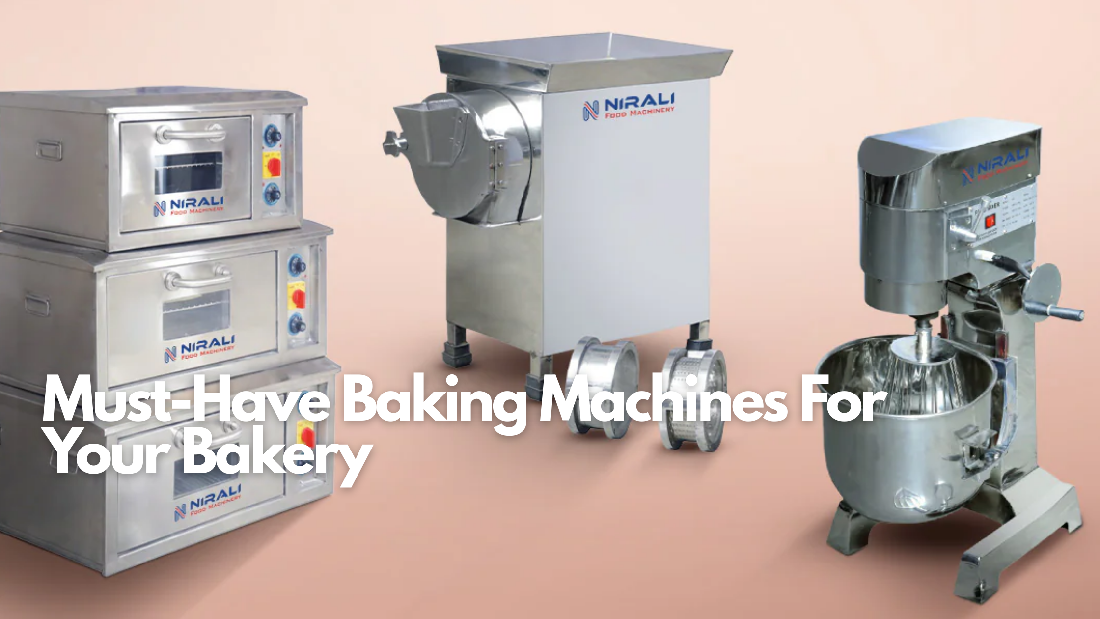 Bakery Machines Needed to Start a Bakery in India – Nirali Food Machinery